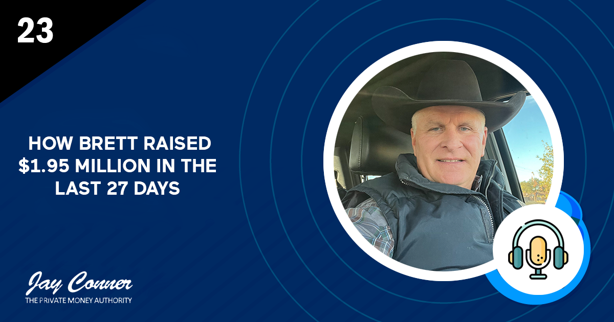 Episode 23: How Brett Raised $1.95 Million in the Last 27 Days - Jay Conner