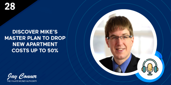 Episode 28: Discover Mike’s Master Plan to Drop New Apartment Costs Up to 50% - Jay Conner