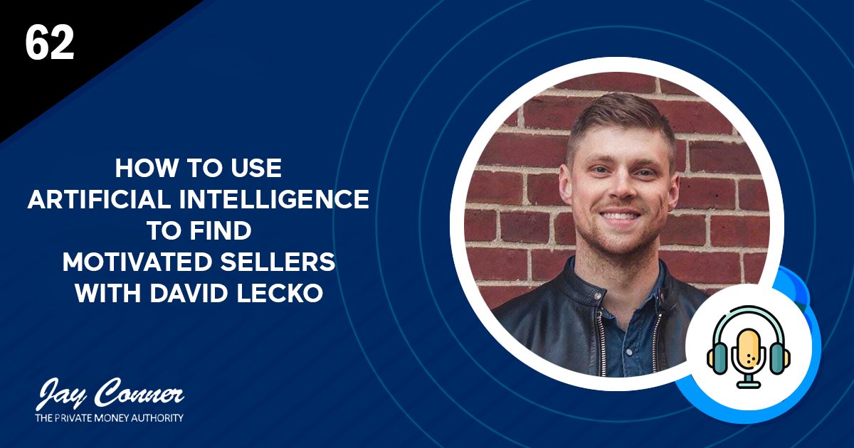 Episode 62: How To Use Artificial Intelligence To Find Motivated Sellers - With David Lecko ...