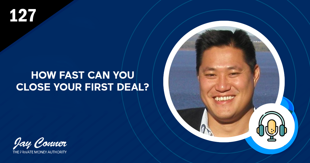 Episode 127: How Fast Can You Close Your First Deal? - Jay Conner