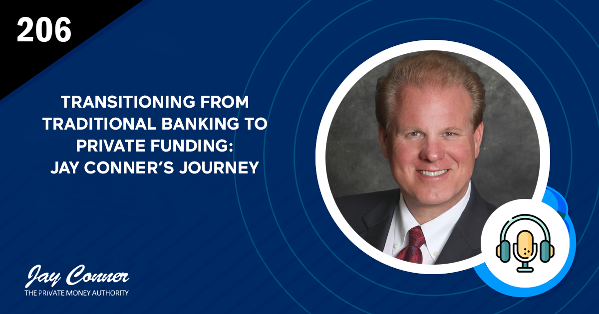 Episode 206: Transitioning from Traditional Banking to Private Funding: Jay Conner’s Journey ...