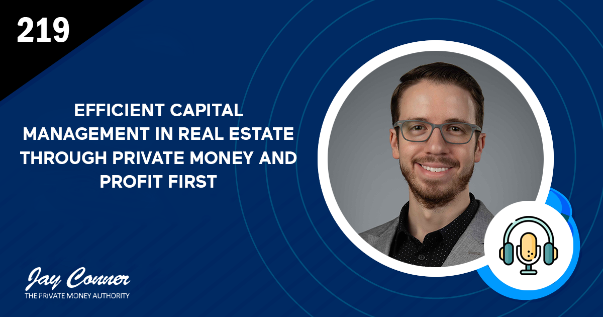 Episode 219: Efficient Capital Management in Real Estate Through Private Money and Profit First ...